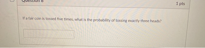 Solved Question 7 1 pts If three fair coins are tossed, what | Chegg.com