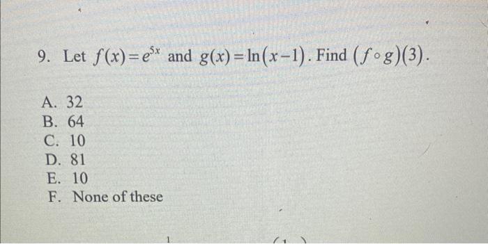 Solved 9. Let f(x)=e5x and g(x)=ln(x−1). Find (f∘g)(3). A. | Chegg.com