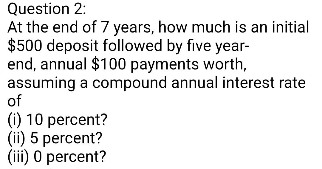 Solved Question 2: At the end of 7 years, how much is an | Chegg.com