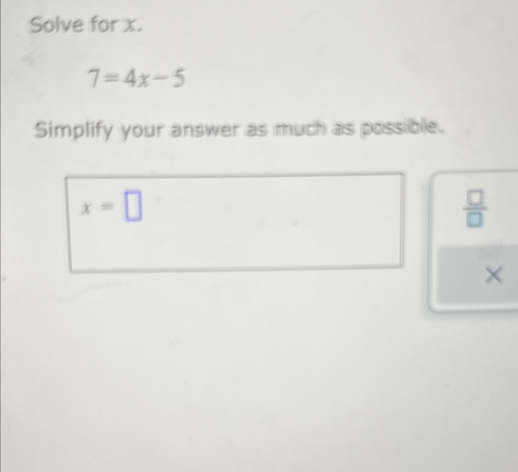 Solved Solve for x7=4x-5Simplify your answer as much as | Chegg.com