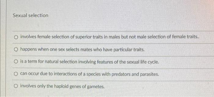 Solved Sexual selection O involves female selection of | Chegg.com
