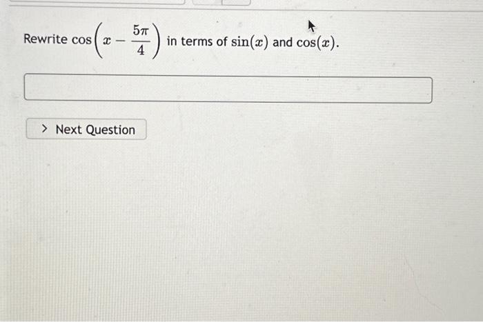 Solved Rewrite cos(x−45π) in terms of sin(x) and cos(x). | Chegg.com