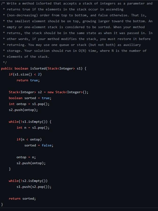 Solved /* Write a method is Sorted that accepts a stack of | Chegg.com