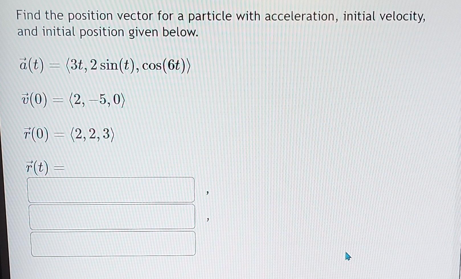 Solved Find the position vector for a particle with | Chegg.com