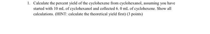 Solved 1. Calculate the percent yield of the cyclohexene | Chegg.com