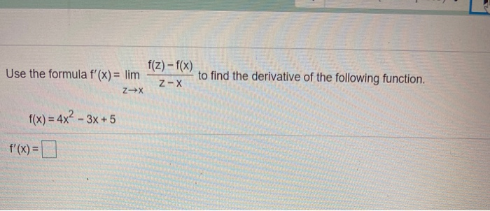 Solved f(z)-f(x) Use the formula f'(x) = lim to find the | Chegg.com