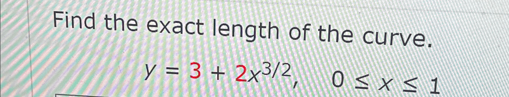 Solved Find the exact length of the curve.y=3+2x32,0≤x≤1 | Chegg.com