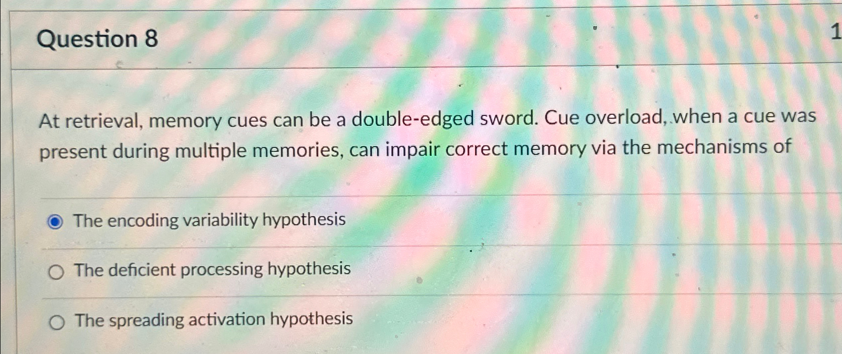 Solved Question 8At retrieval, memory cues can be a | Chegg.com