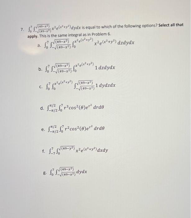 Solved 7. ∫07∫−(49−x2)(49−x2)x2e(x2+y2)dydx is equal to | Chegg.com