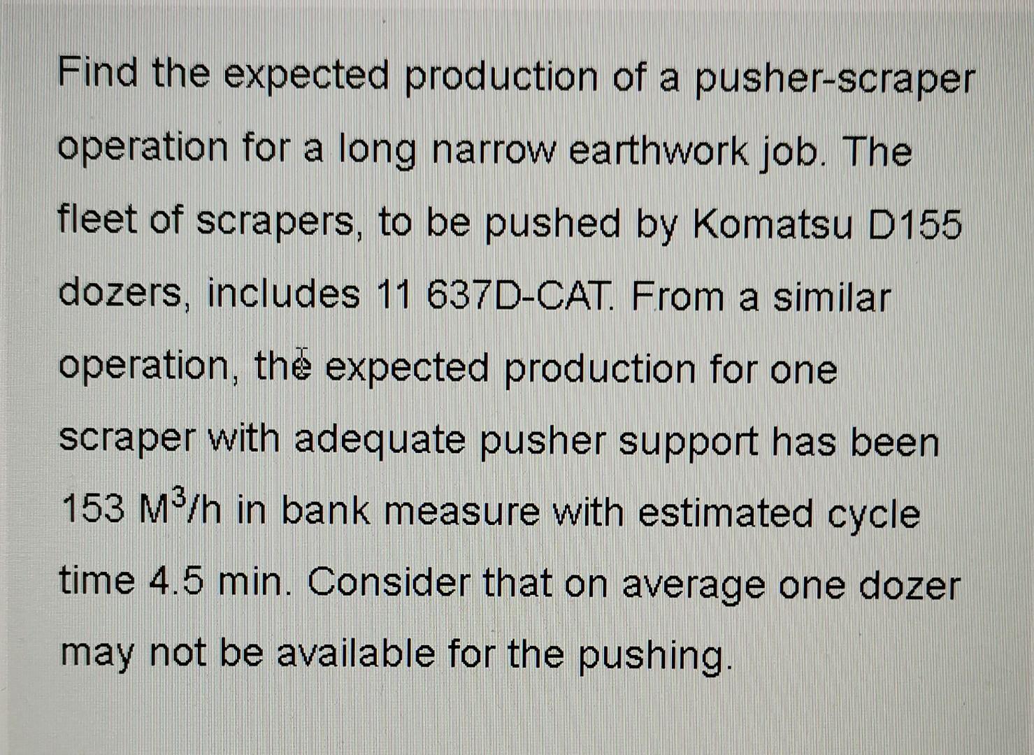 Solved Find the expected production of a pusher-scraper | Chegg.com