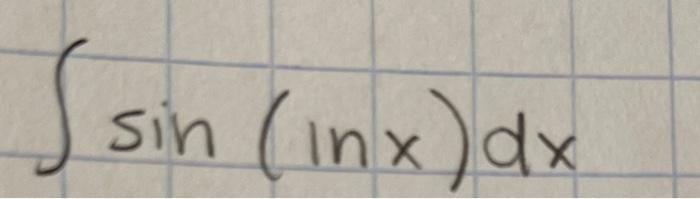 Solved ∫sin(lnx)dx | Chegg.com