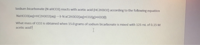 Solved Sodium bicarbonate (NaHCO3) reacts with acetic acid | Chegg.com
