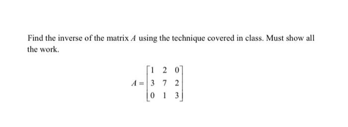 Solved Find the inverse of the matrix A using the technique | Chegg.com