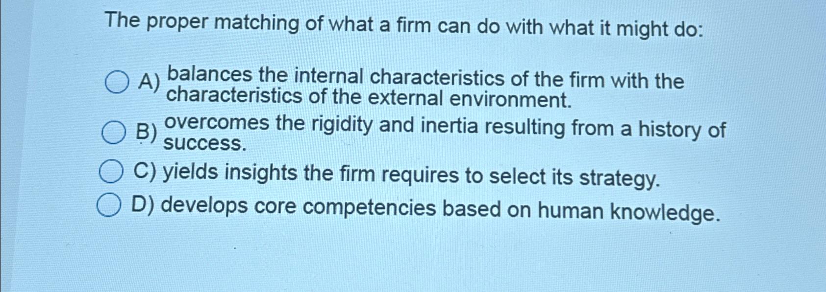 Solved The proper matching of what a firm can do with what | Chegg.com