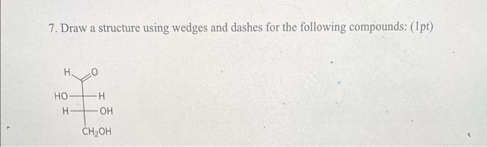 Solved 7. Draw a structure using wedges and dashes for the | Chegg.com