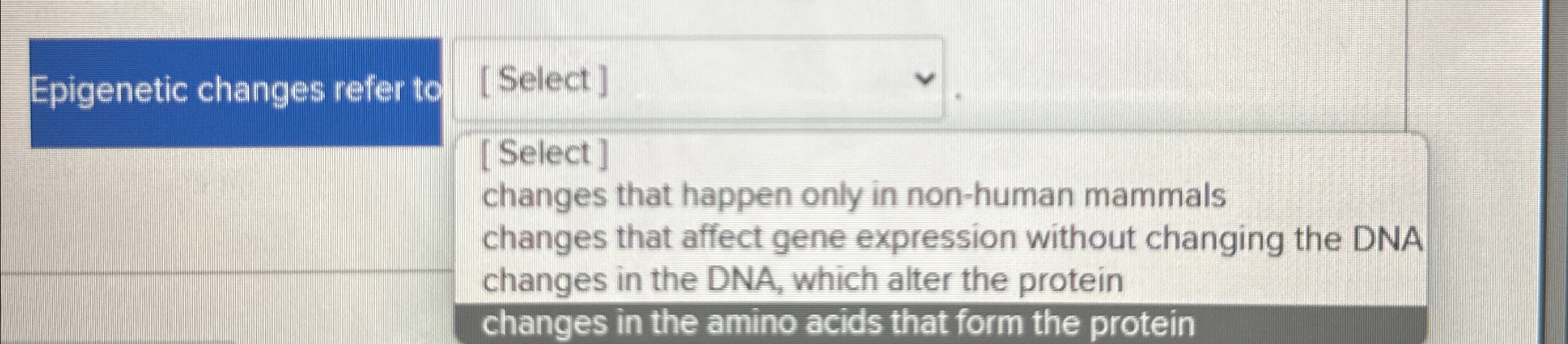 Solved Epigenetic changes refer to[Select][Select]changes | Chegg.com