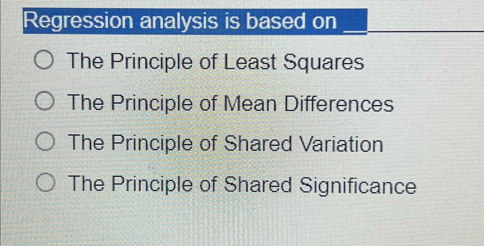 Solved Regression analysis is based onThe Principle of Least | Chegg.com