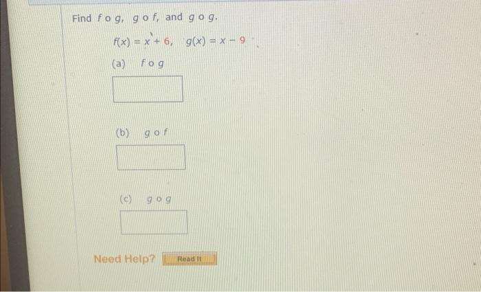 Solved Find fog, gof, and gog. f(x) = x + 6, g(x) = x - 9 | Chegg.com