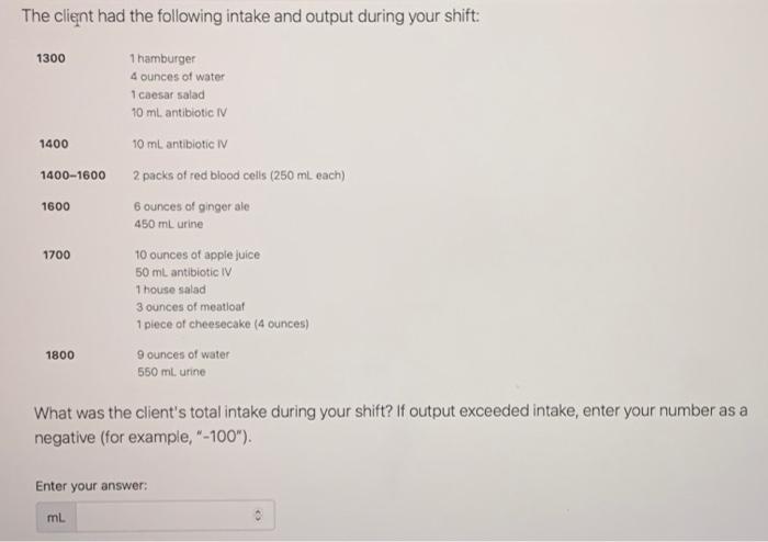 Solved The client had the following intake and output during | Chegg.com