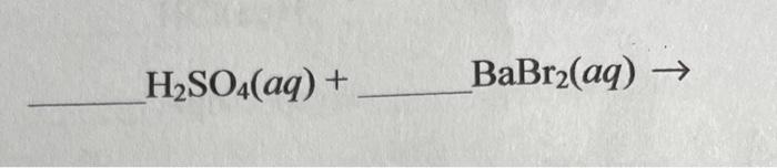 Solved H2SO4(aq)+ BaBr2(aq)→Classify, complete, and balance | Chegg.com