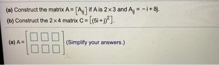 Solved (a) Construct the matrix A= [^;] if Ais 2 x 3 and A; | Chegg.com