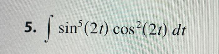 Solved ∫sin5(2t)cos2(2t)dt | Chegg.com