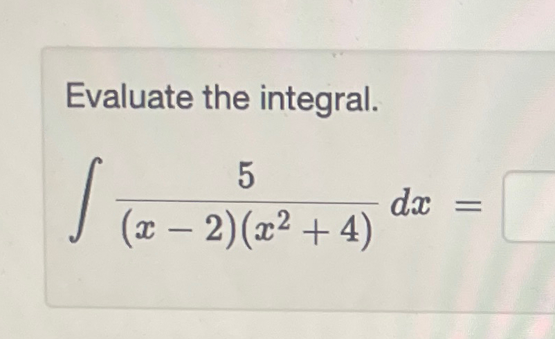 Solved Evaluate the integral.∫﻿﻿5(x-2)(x2+4)dx= | Chegg.com