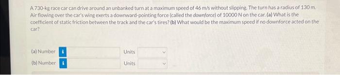 Solved A 730−kg race car can drive around an unbanked turn | Chegg.com
