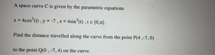 Solved A space curve C is given by the parametric equations | Chegg.com
