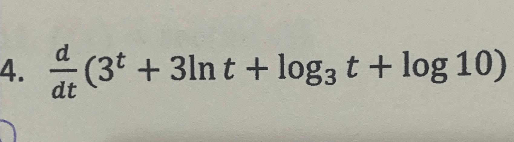 Solved ddt(3t+3lnt+log3t+log10) | Chegg.com