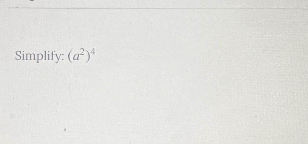 Solved Simplify: (a2)4 | Chegg.com