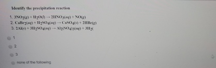 Solved Identify the precipitation reaction 1. 3NO2(g) + | Chegg.com