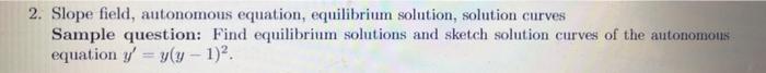 Solved 2. Slope field, autonomous equation, equilibrium | Chegg.com