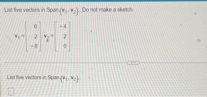 Solved List five vectors in Span {v1,v2}. Do not make a | Chegg.com