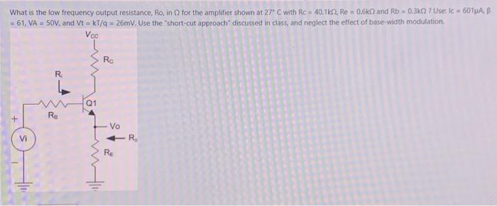 Solved What is the low frequency output resistance, Ro, in Ω | Chegg.com