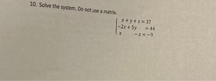Solved 10. Solve the system. Do not use a matrix. | Chegg.com