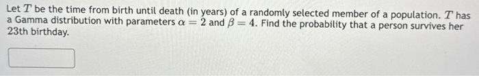 Solved Let T be the time from birth until death (in years) | Chegg.com