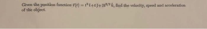 Solved Given the position function r(t)=t2i^+tj^+2t3/2k^, | Chegg.com