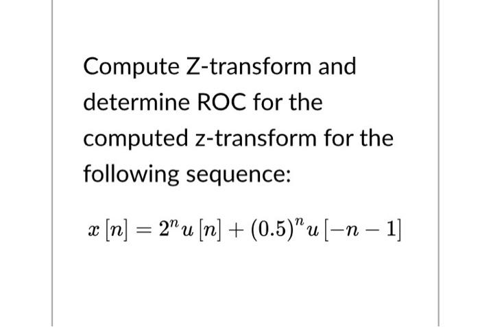 Solved Compute Z-transform and determine ROC for the | Chegg.com