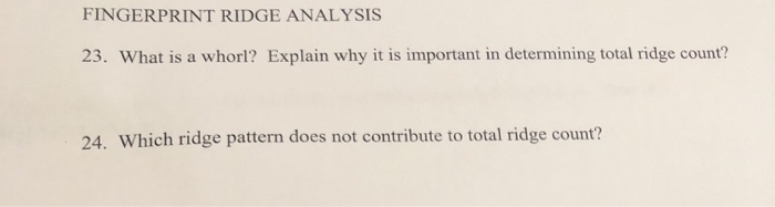 Solved FINGERPRINT RIDGE ANALYSIS 23. What is a whorl? | Chegg.com