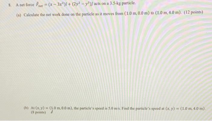 Solved 8. A net force Fnet = (x - 3x?) + (2y? - y); acts on | Chegg.com