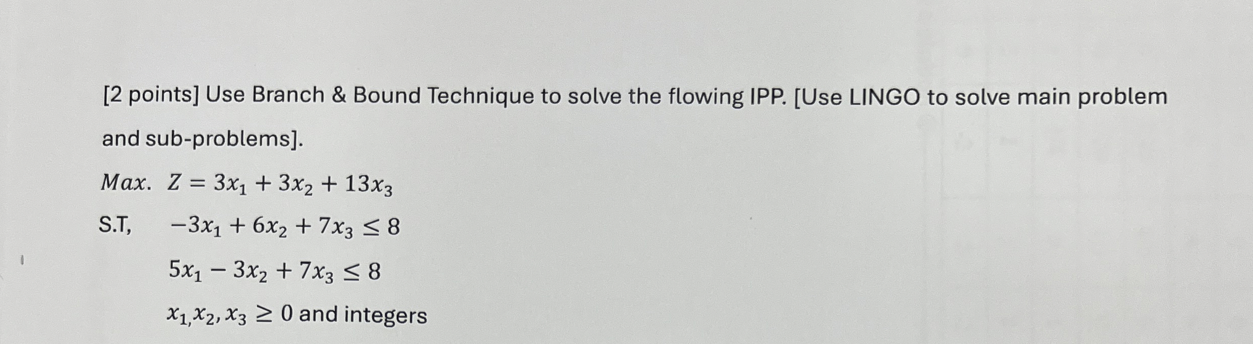 Solved [2 ﻿points] ﻿Use Branch & Bound Technique to solve | Chegg.com