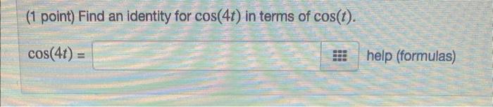 Solved (1 point) Find an identity for cos(4t) in terms of | Chegg.com