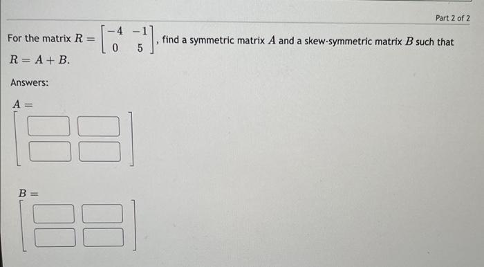 Solved For the matrix R=[−40−15], find a symmetric matrix A | Chegg.com
