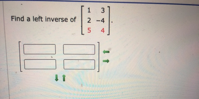 Solved 1 3 Find a left inverse of 2 -4 5 4 | Chegg.com