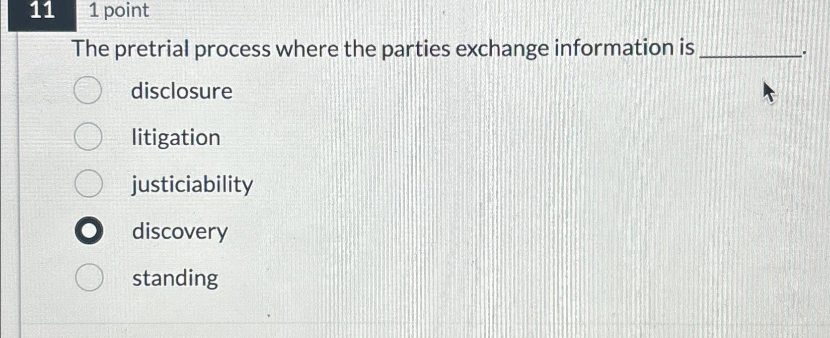 Solved 11 1 ﻿pointThe pretrial process where the parties | Chegg.com