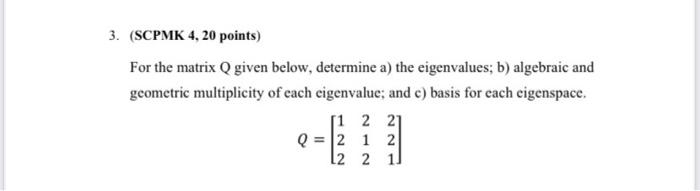 Solved 3. (SCPMK 4, 20 points) For the matrix Q given below, | Chegg.com