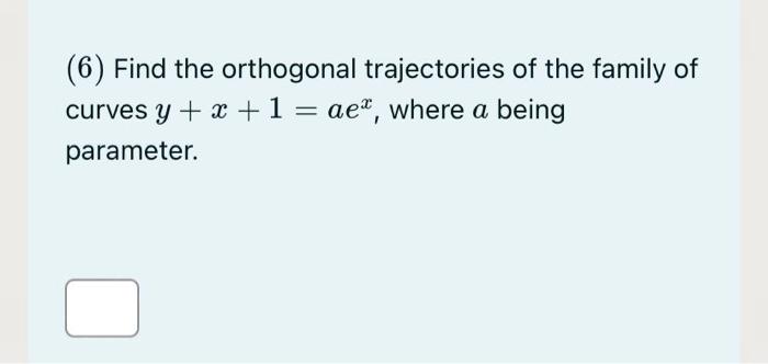 Solved (6) Find the orthogonal trajectories of the family of | Chegg.com