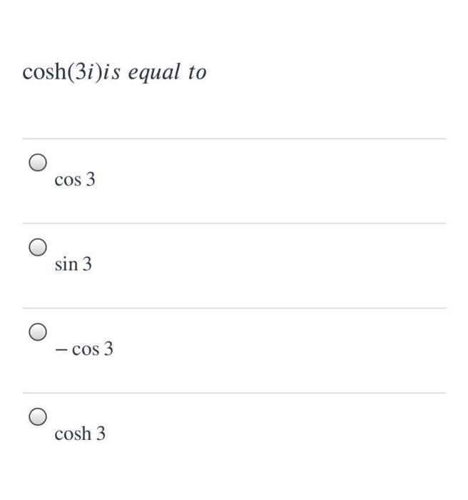 Solved cosh(3i)is equal to cos 3 sin 3 cos 3 cosh 3 Find | Chegg.com