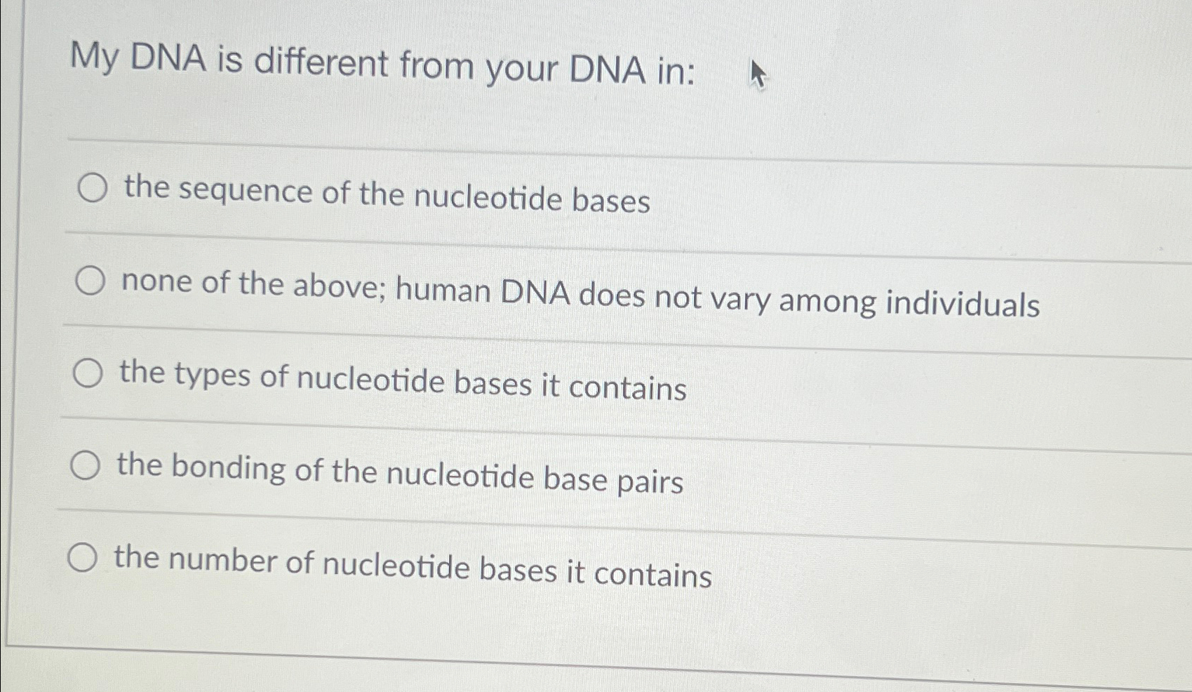 Solved My DNA is different from your DNA in:the sequence of | Chegg.com